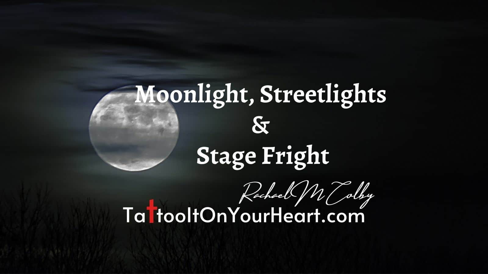 Moonlight, Streetlights and Stage Fright – Tattoo It On Your Heart
