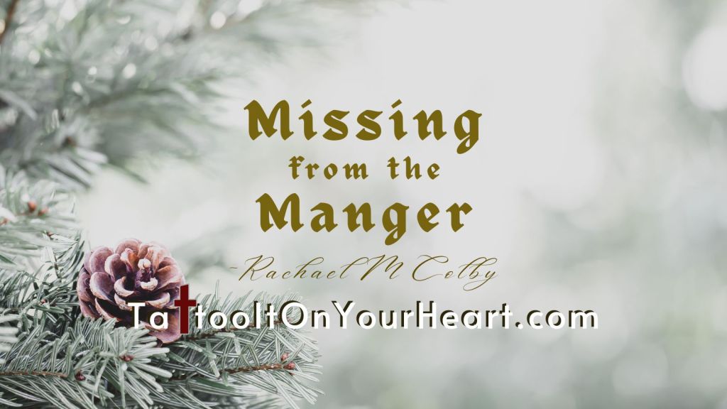 Missing from the Manger – Tattoo It On Your Heart